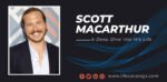 Scott MacArthur actor career: Writer, and Industry Influencer