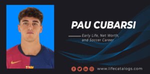 Pau Cubarsi Profile: Early Life, Net Worth, and Soccer Career